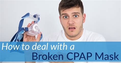 What Do You Do If Your Mask Breaks Common Cpap Problems And