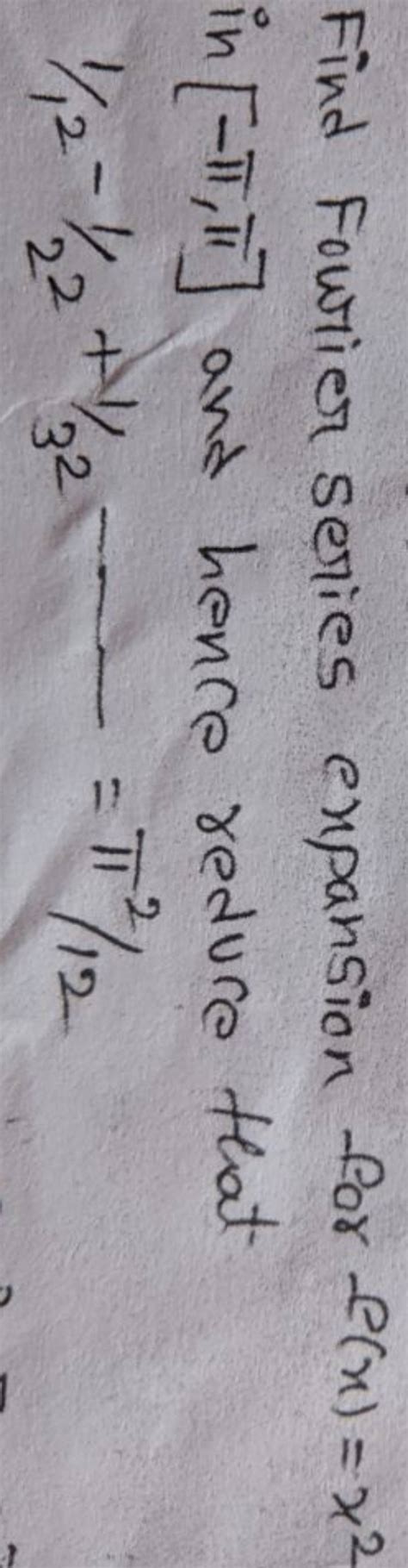 Find Fourier Series Expansion For F X X2 In [−π π] And Hence Redure That