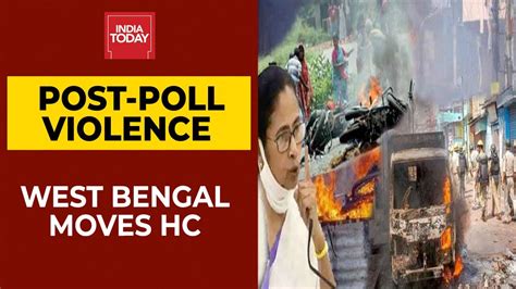 Post Poll Violence West Bengal Government Moves High Court Seeking