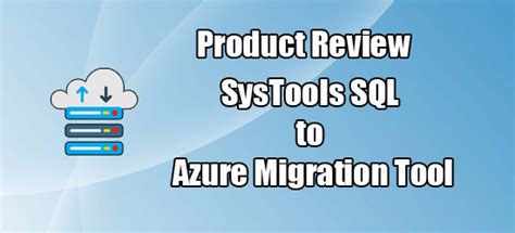 7 good reasons to use systools sql to azure migration tool ~ it
