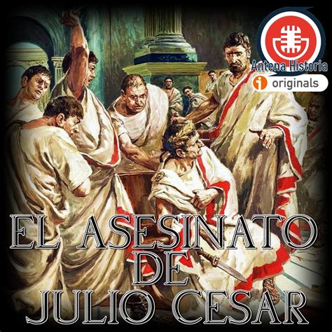 El Asesinato De Julio César Antena Historia Podcast En Ivoox