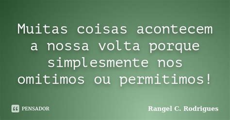 Muitas Coisas Acontecem A Nossa Volta Rangel C Rodrigues Pensador