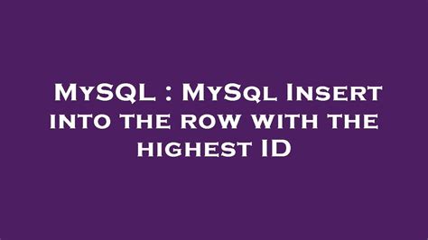 Mysql Mysql Insert Into The Row With The Highest Id Youtube