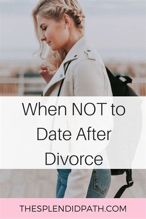 When Not To Date After Divorce The Splendid Path Divorce After