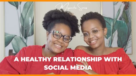 How We Maintain A Healthy Relationship With Social Media Sharon Malonza