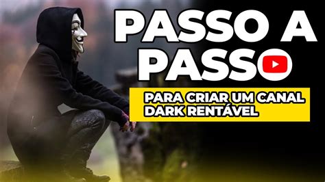 Passo A Passo Para Fazer Um Canal Dark Do Zero E Ganhar Dinheiro No