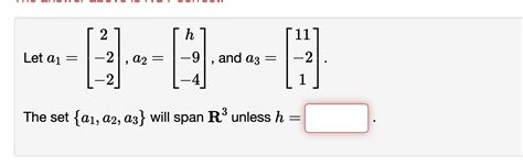 solved the set {a1 a2 a3} will span r3 unless h