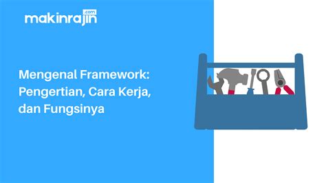Apa Itu Framework Pengertian Cara Kerja Dan Fungsinya