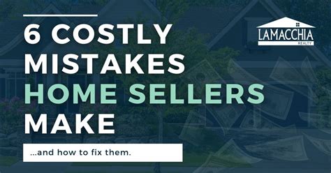 6 Costly Mistakes Home Sellers Make Lamacchia Realty