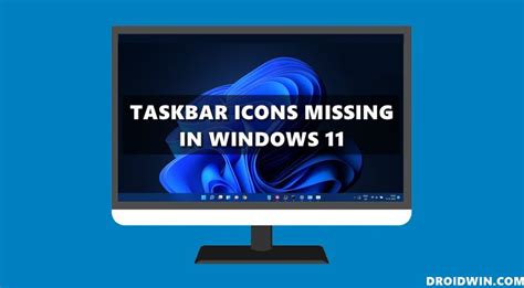 taskbar icons missing and screen flickering in windows 11 home of things