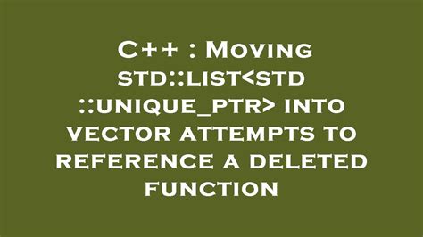 c moving std list std unique ptr into vector attempts to