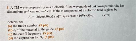 Solved A Tm Wave Propagating In A Dielectric Filled Waveguide Of