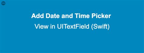 add date and time picker view in uitextfield swift mobikul