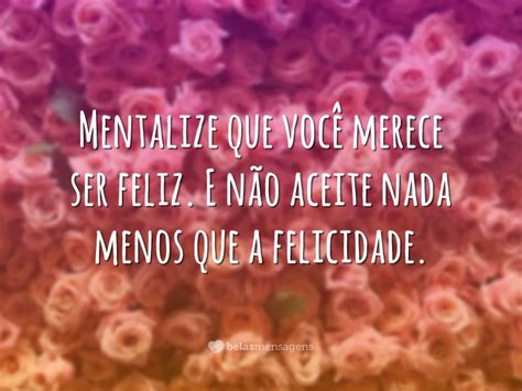 Mentalize Sua Felicidade Belas Mensagens