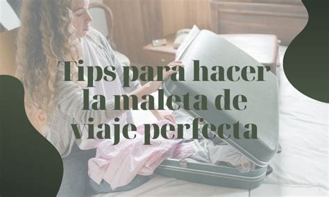 Tips Para Hacer La Maleta De Viaje Perfecta