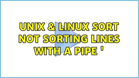 unix and linux sort not sorting lines with a pipe 3 solutions