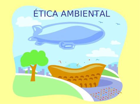 Ppt Ética Ambiental Forma De Agir Do Ser Humano Natureza Também
