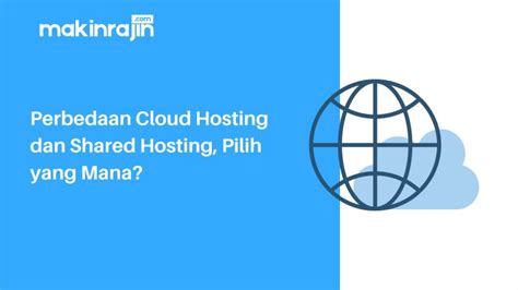 Perbedaan Cloud Hosting Dan Shared Hosting Pilih Yang Mana