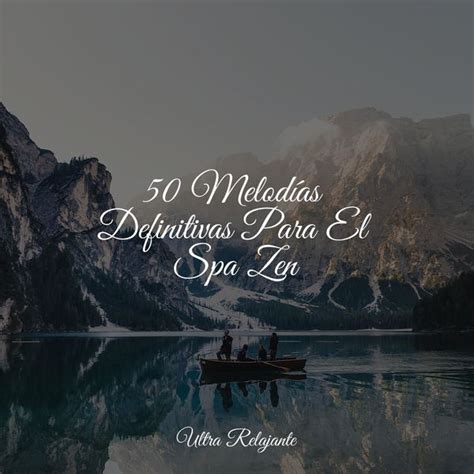 Álbum 50 Melodías Definitivas Para El Spa Zen Musica Relajante New Age