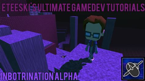 eteeski s ultimate gamedev tutorials inbotrination alpha youtube
