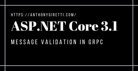 Grpc And Asp Net Core 3 1 Message Validation Anthony Girettis Net Blog