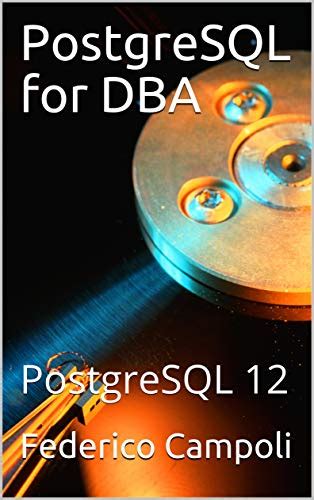 postgresql for dba postgresql 12 by federico campoli goodreads