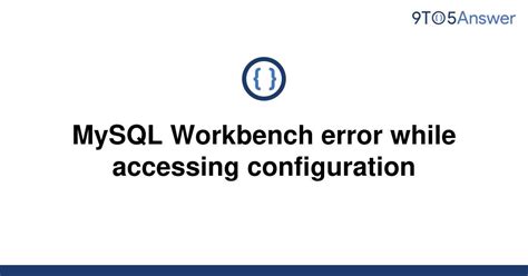 [solved] mysql workbench error while accessing 9to5answer