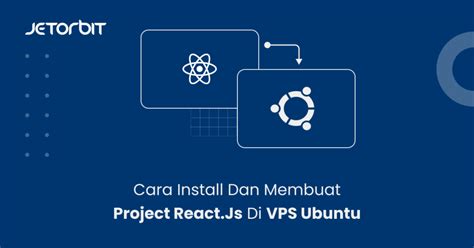 cara install dan membuat project react js di vps ubuntu panduan