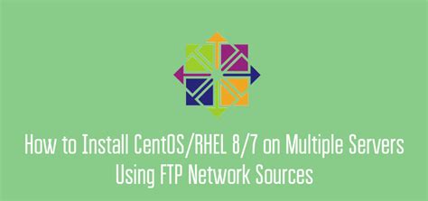 how to install multiple centos rhel servers using ftp network sources