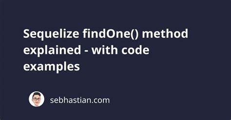 sequelize findone method explained with code examples sebhastian