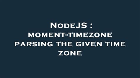 nodejs moment timezone parsing the given time zone youtube