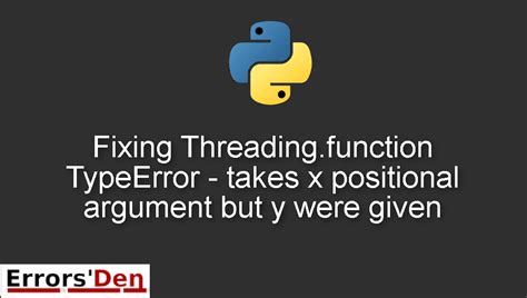 fixing threading function typeerror takes x positional argument but y