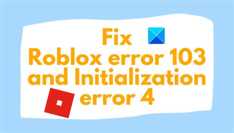 fix roblox error code 103 and initialization error 4 on xbox or pc