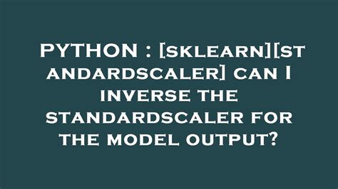 python [sklearn][standardscaler] can i inverse the standardscaler for