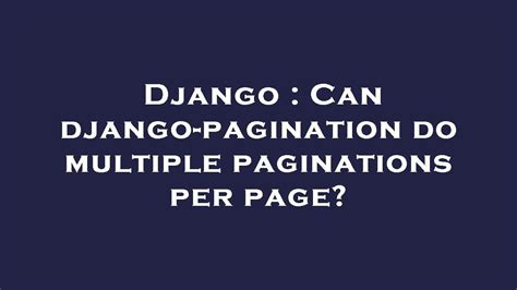 django can django pagination do multiple paginations per page youtube