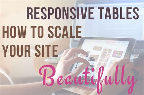 responsive tables how to scale your site beautifully