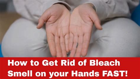 How To Get Rid Of Bleach Smell On Your Hands You Wont Believe How