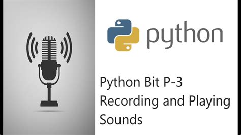 how to record and play sounds in python python bit p 3 audio