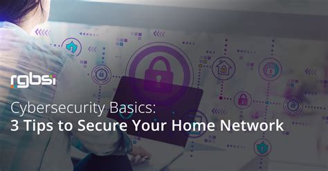 Cybersecurity Basics 3 Tips To Secure Your Home Network
