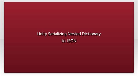 unity serializing nested dictionary to json youtube
