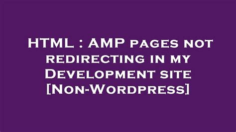 html amp pages not redirecting in my development site [non wordpress