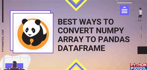 how to convert numpy array to pandas dataframe python pool