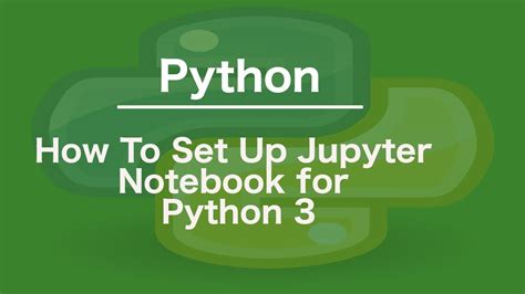 how to set up jupyter notebook for python 3 youtube