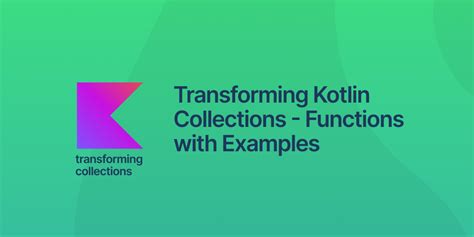 transforming kotlin collections functions with examples appcircle blog