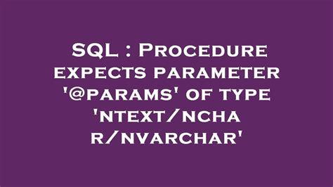 sql procedure expects parameter params of type ntext nchar
