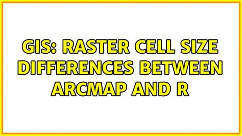 gis raster cell size differences between arcmap and r youtube