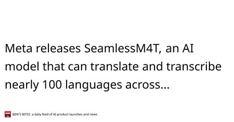 Meta Releases Seamlessm4t An Ai Model That Can Translate And