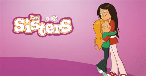 Les Sisters Sur 6play Voir Les épisodes En Streaming