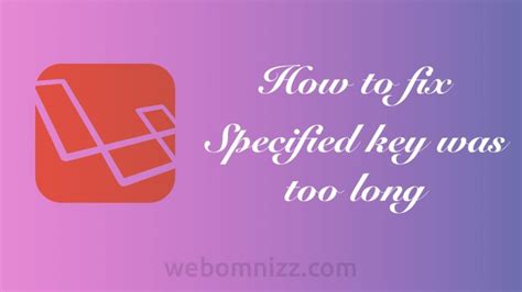 how to fix laravel specified key was too long error webomnizz