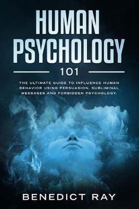 Human Psychology 101 The Ultimate Guide To Influence Human Behavior